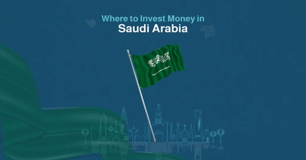 Best Tips on Where to Invest Money in Saudi Arabia Today